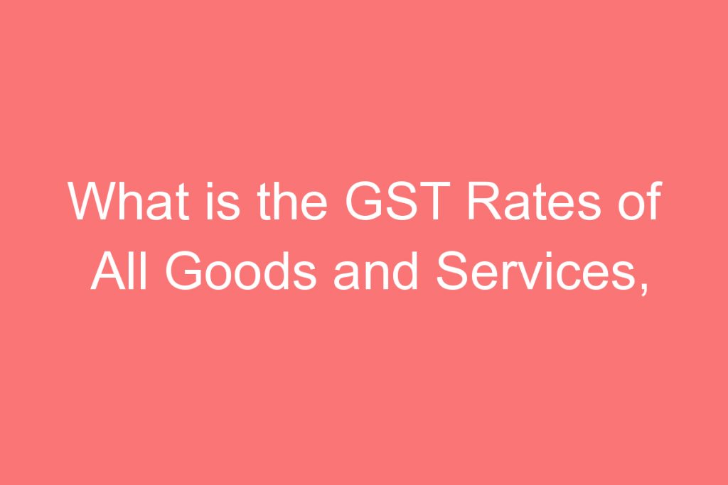 what-is-the-gst-rates-of-all-goods-and-services-intrastate-supplies